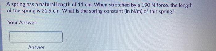 Solved A spring has a natural length of 11 cm. When | Chegg.com