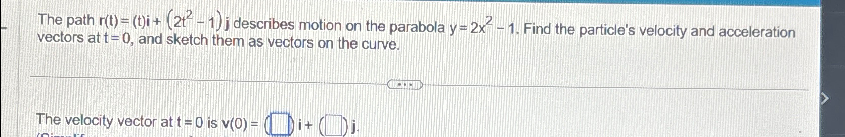 Solved The path r(t)=(t)i+(2t2-1)j ﻿describes motion on the | Chegg.com