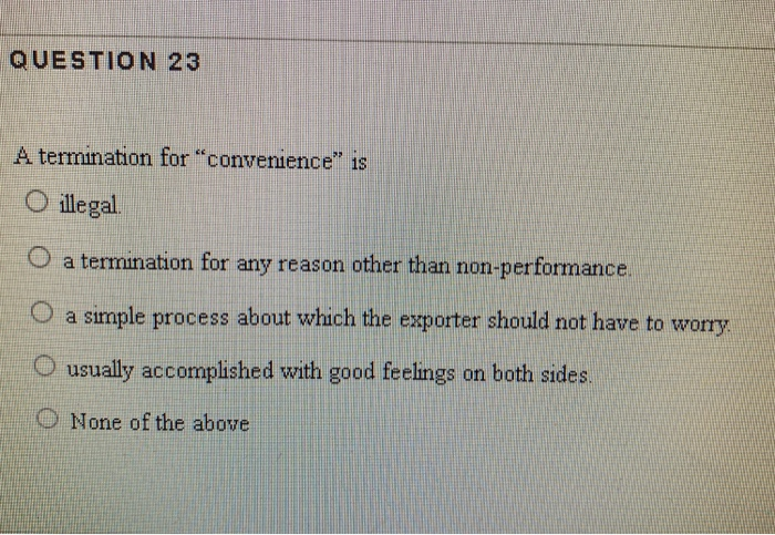 Solved QUESTION 23 A termination for "convenience" is O | Chegg.com