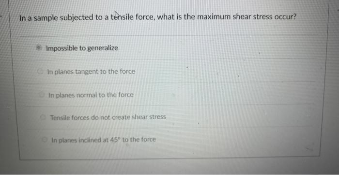 Solved In a sample subjected to a tersile force, what is the | Chegg.com