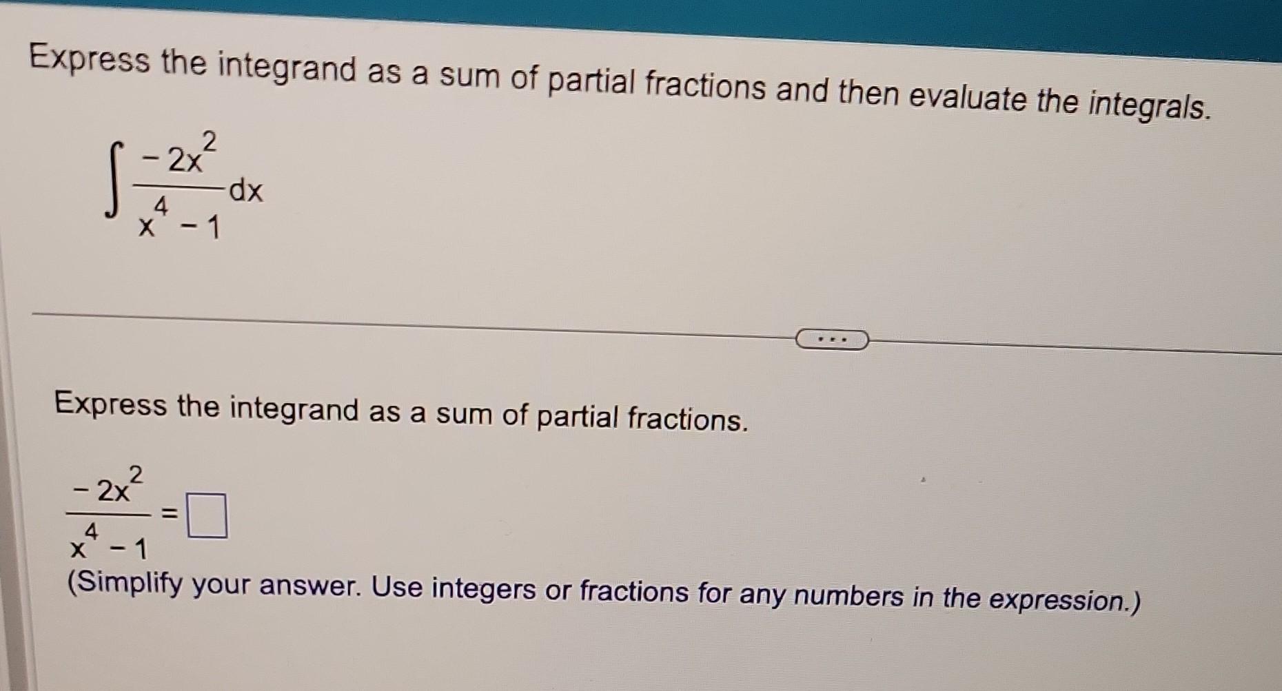 Solved Express the integrand as a sum of partial fractions | Chegg.com