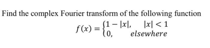 Solved Find the complex Fourier transform of the following | Chegg.com