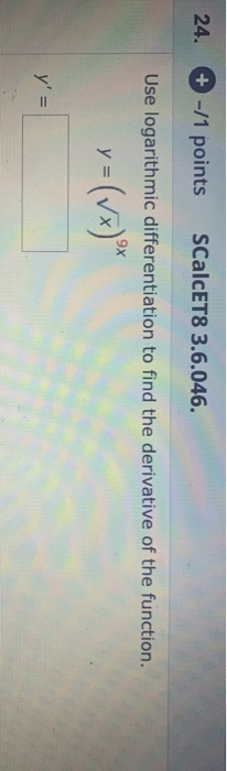 Solved 24. + -/1 points SCalcET8 3.6.046. Use logarithmic | Chegg.com