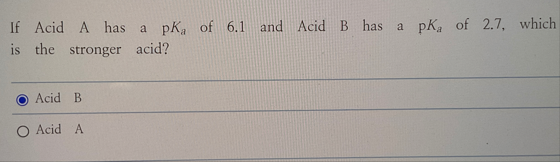 Solved If Acid A has a pKa ﻿of 6.1 ﻿and Acid B has a pKa ﻿of | Chegg.com