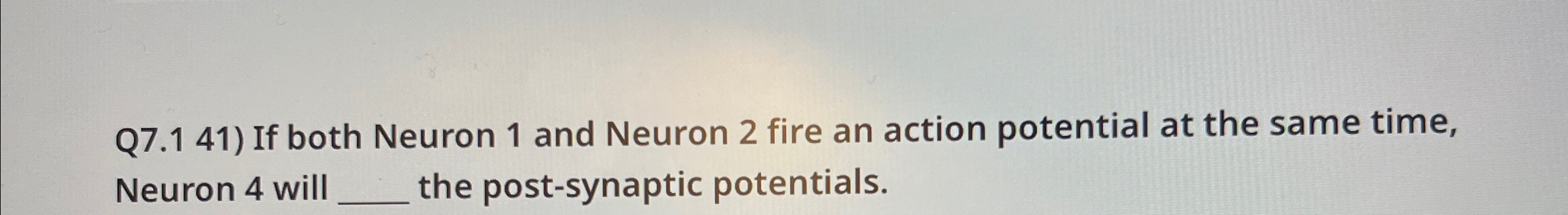 Solved Q7.1 41) ﻿If both Neuron 1 ﻿and Neuron 2 ﻿fire an | Chegg.com