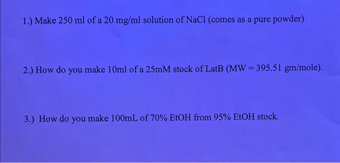 Solved 1.) Make 250ml of a 20mg/ml solution of NaCl (comes | Chegg.com