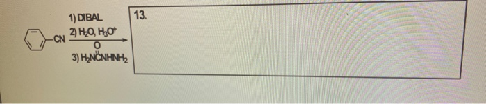 Solved 13. -CN 1) DIBAL 2) HO, HO 0 3) HHNCNHNH | Chegg.com