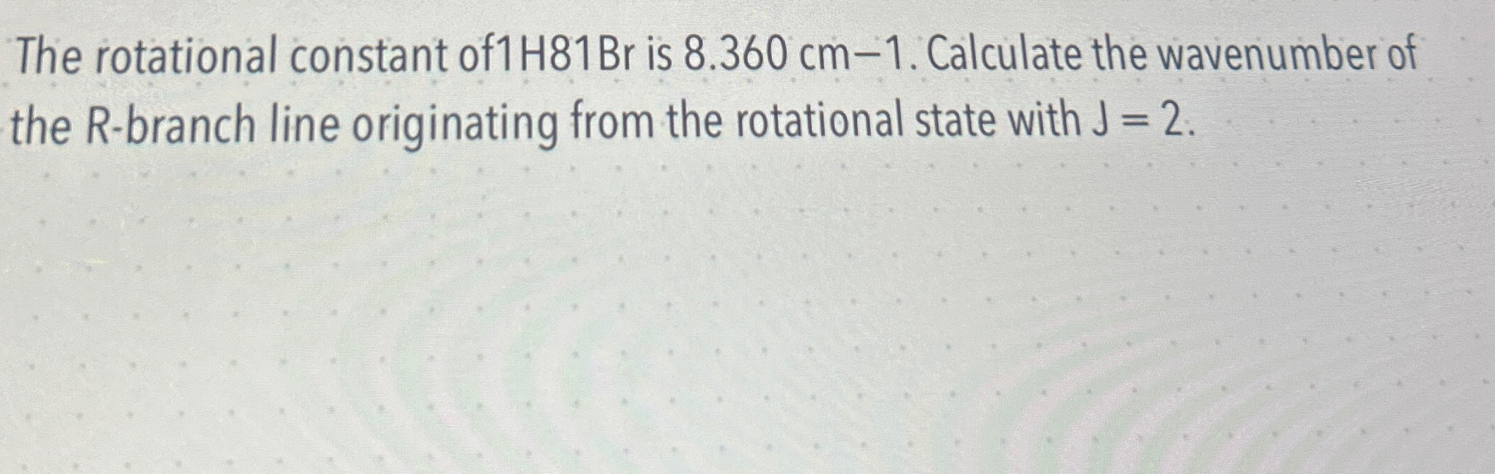 The rotational constant of 1H81Br ﻿is 8.360cm-1. | Chegg.com