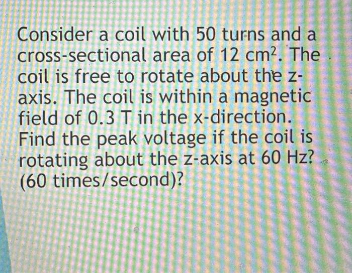 Consider a coil with 50 turns and a cross-sectional | Chegg.com