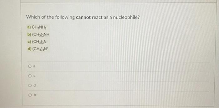 Solved Which of the following cannot react as a nucleophile? | Chegg.com