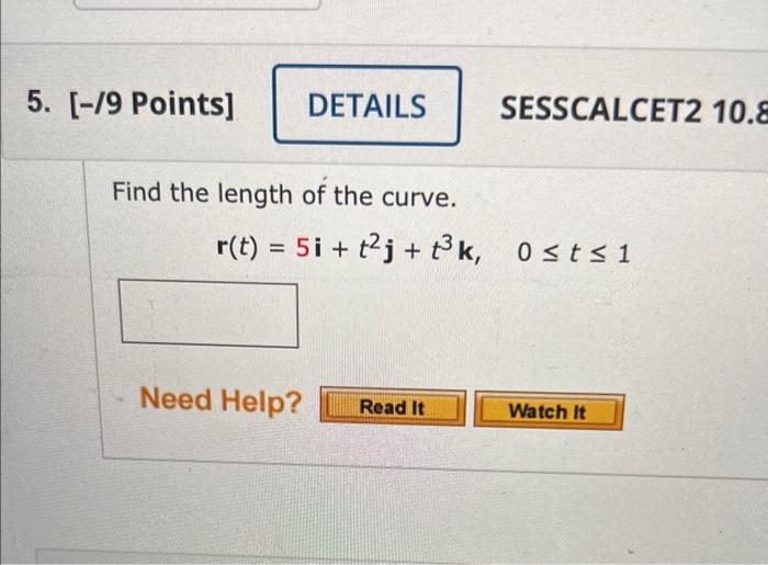 Solved Find the length of the curve. r(t)=5i+t2j+t3k,0≤t≤1 | Chegg.com