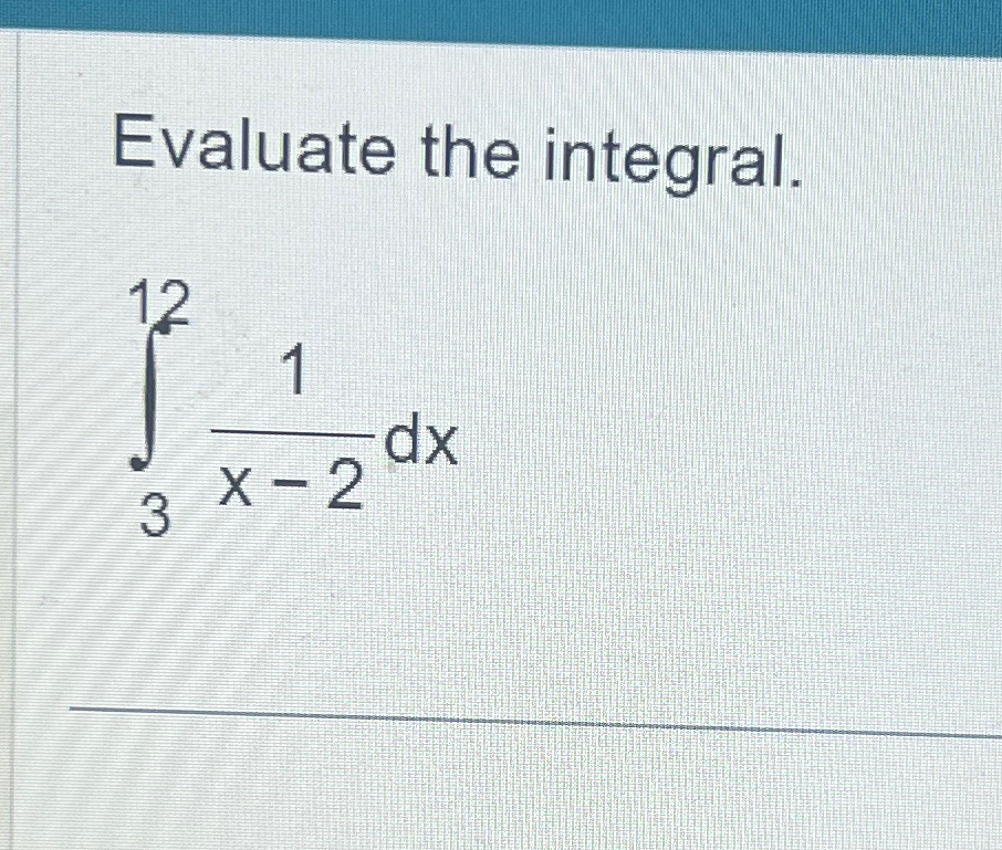 Solved Evaluate the integral.∫3121x-2dx | Chegg.com
