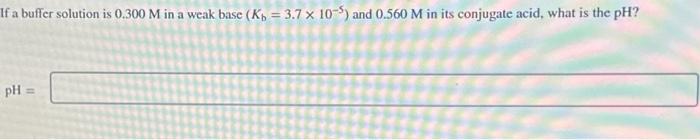 Solved If a buffer solution is 0.220 M in a weak acid (Ka pH | Chegg.com