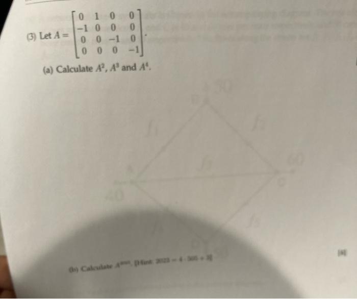 Solved A=⎣⎡0−100100000−10000−1⎦⎤ Calculate A2,A3 and A4. | Chegg.com