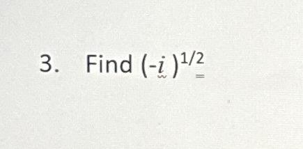 Solved (−i)1/2= | Chegg.com