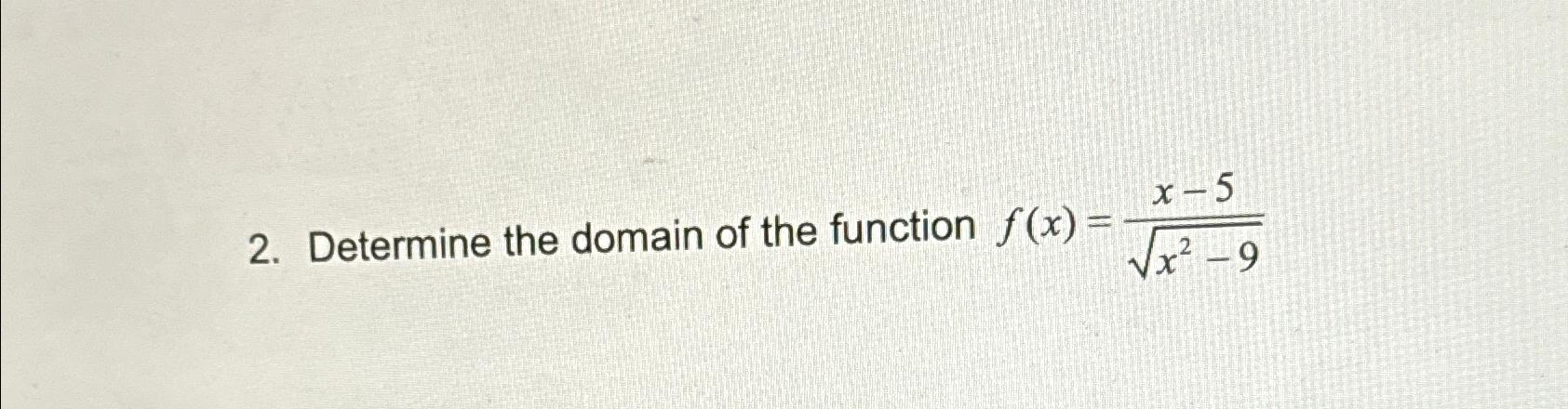 Solved Determine the domain of the function f(x)=x-5x2-92 | Chegg.com