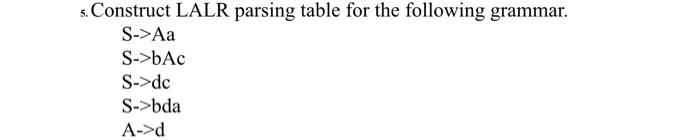 Solved 5. Construct LALR parsing table for the following | Chegg.com