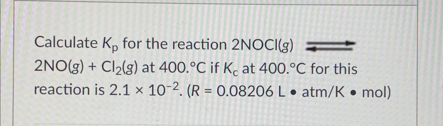 Solved Calculate Kp ﻿for the reaction 2NOCl(g) 2NO(g)+Cl2(g) | Chegg.com