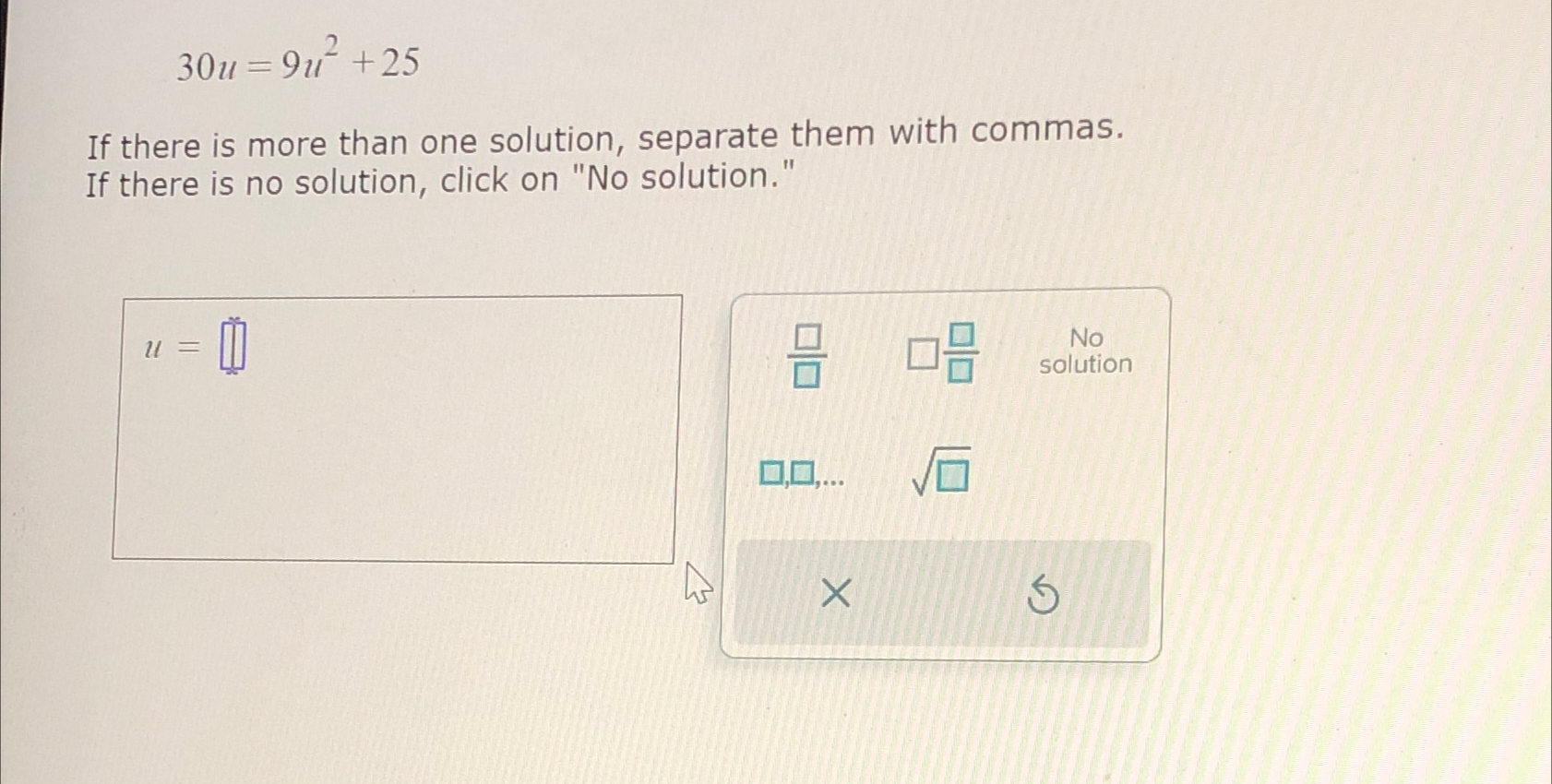Solved 30u=9u2+25If there is more than one solution, | Chegg.com