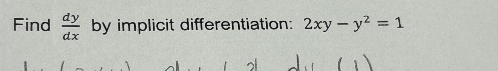 Solved Find dydx ﻿by implicit differentiation: 2xy-y2=1 | Chegg.com