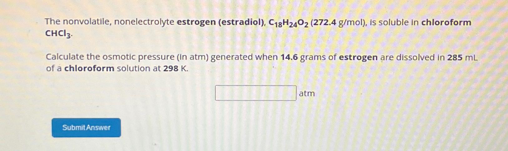 Solved The nonvolatile, nonelectrolyte estrogen | Chegg.com