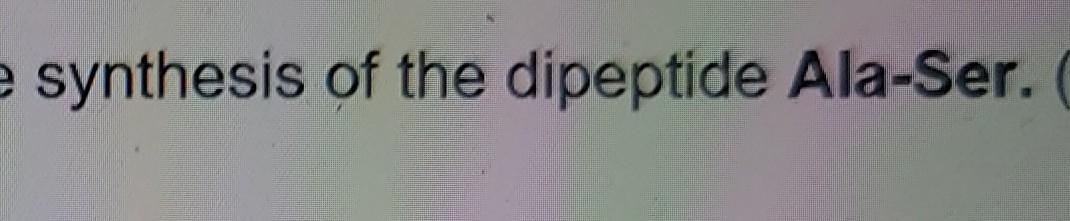 Solved e synthesis of the dipeptide Ala-Ser. | Chegg.com