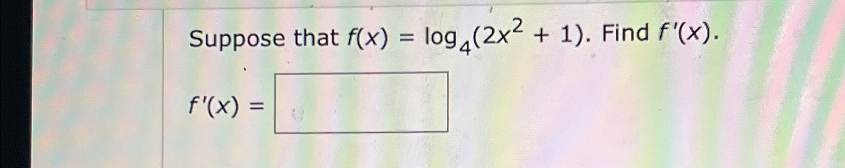 Solved Suppose that f(x)=log4(2x2+1). ﻿Find f'(x)f'(x)= | Chegg.com
