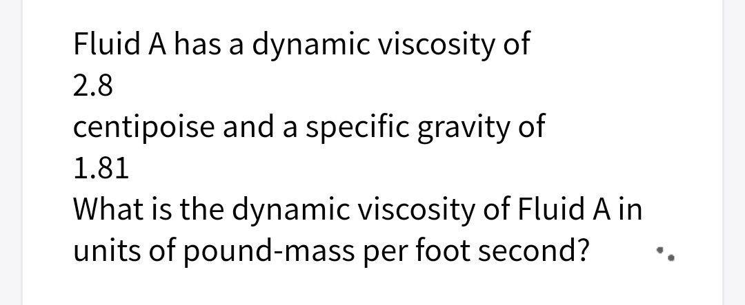 Solved Fluid A has a dynamic viscosity of 2.8 centipoise and | Chegg.com