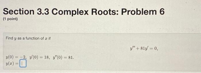 Solved Section 3.3 Complex Roots: Problem 6 (1 point) Find y | Chegg.com