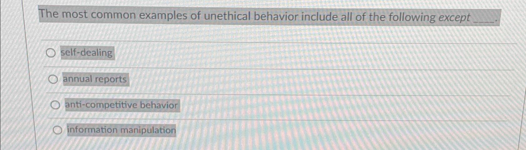 Solved The most common examples of unethical behavior | Chegg.com