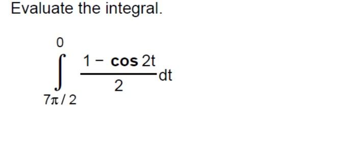 Solved Evaluate the integral. 0 1 - cos 2t dt 2 71/2 s | Chegg.com