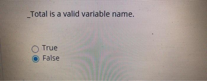 Solved _Total is a valid variable name. True False X = | Chegg.com