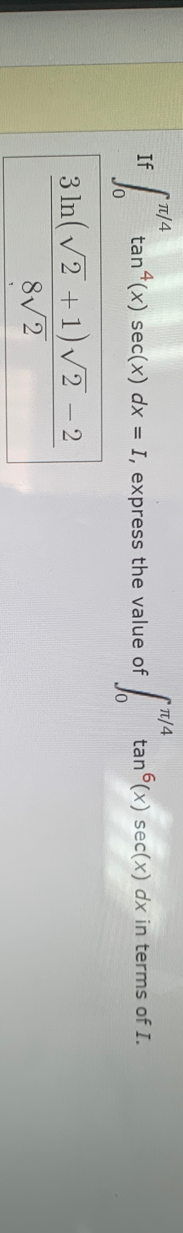 Solved If ∫0π4tan4(x)sec(x)dx=I, express the value of | Chegg.com