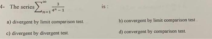 Solved The series ∑n=1∞4n−13 is : a) divergent by limit | Chegg.com