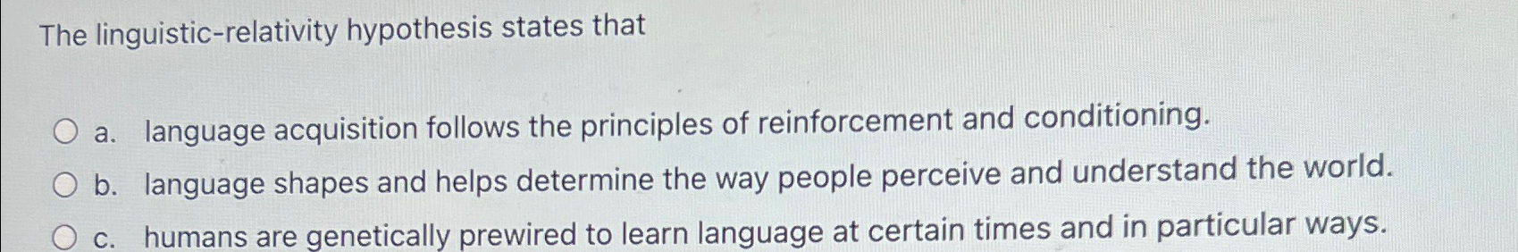 Solved The linguistic-relativity hypothesis states thata. | Chegg.com