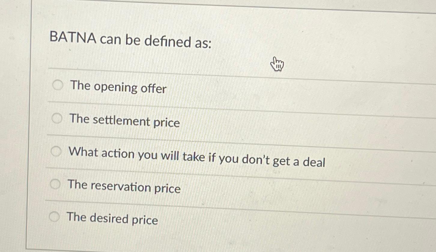 Solved BATNA can be defined as:The opening offerThe | Chegg.com