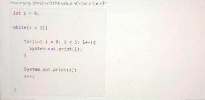 Solved How many times will the value of x be printed? int | Chegg.com