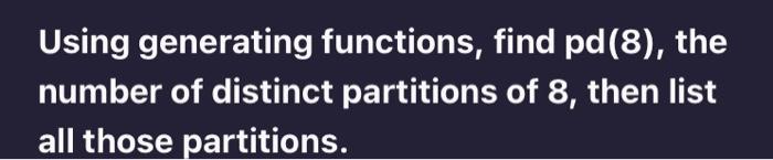 Solved Using Generating Functions Find Pd8 The Number Of 1974