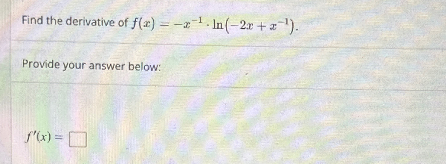 Solved Find the derivative of f(x)=-x-1*ln(-2x+x-1)Provide | Chegg.com