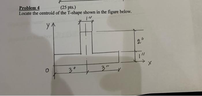 Solved Problem 4 (25 pts.) Locate the centroid of the | Chegg.com