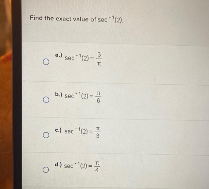 Solved Find the exact value of sec−1(2). a.) sec−1(2)=π3 b.) | Chegg.com