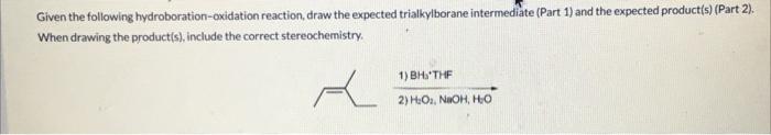 Solved Given The Following Hydroboration Oxidation Reaction