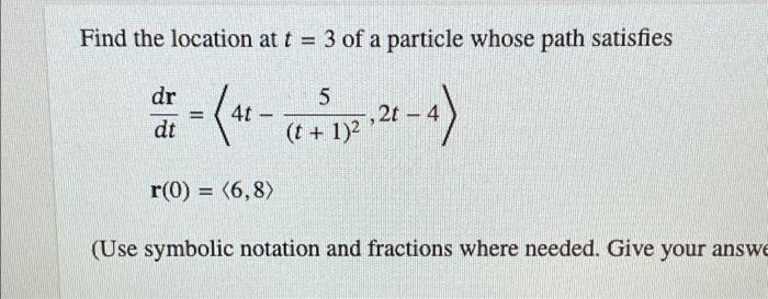 Solved Find the location at t = 3 of a particle whose path | Chegg.com