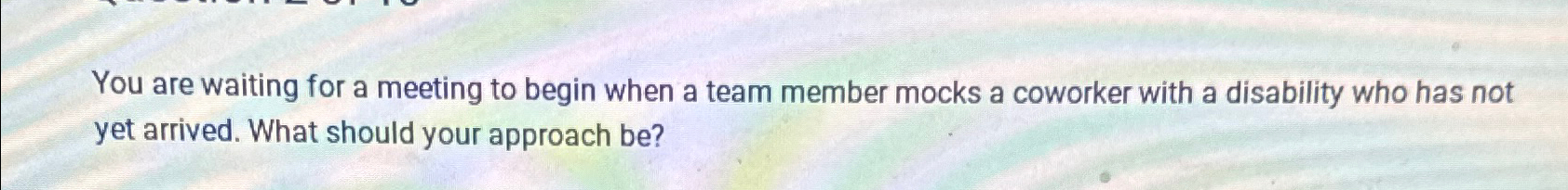 Solved You are waiting for a meeting to begin when a team | Chegg.com