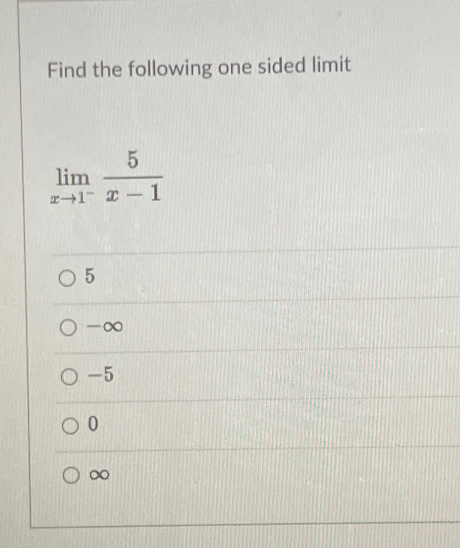 Solved Find the following one sided limitlimx→1-5x-15-∞-50∞ | Chegg.com