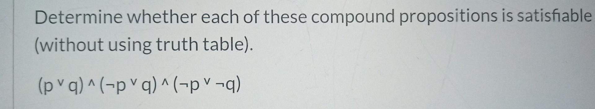 Solved Determine whether each of these compound propositions | Chegg.com