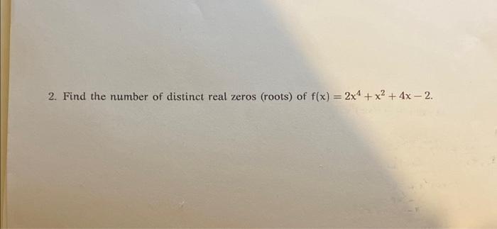 Solved 2. Find the number of distinct real zeros (roots) of | Chegg.com