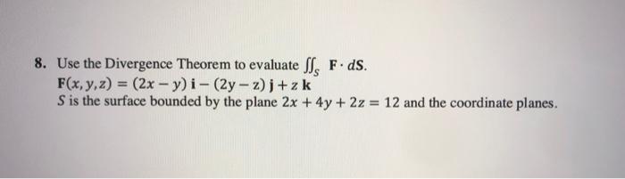 Solved 8. Use the Divergence Theorem to evaluate SS, F. ds. | Chegg.com