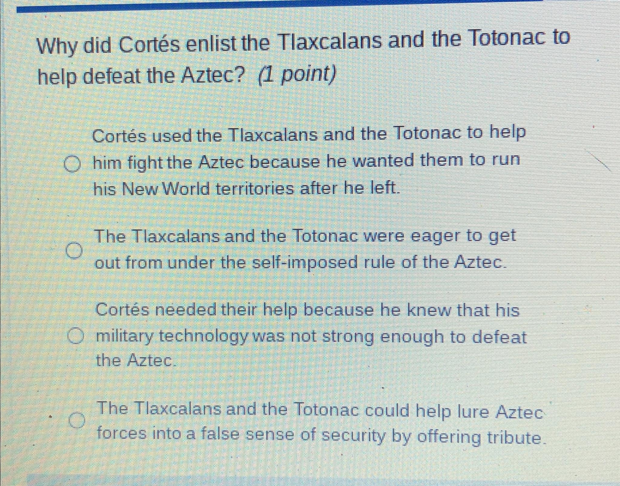 Solved Why did Cortés enlist the Tlaxcalans and the Totonac | Chegg.com