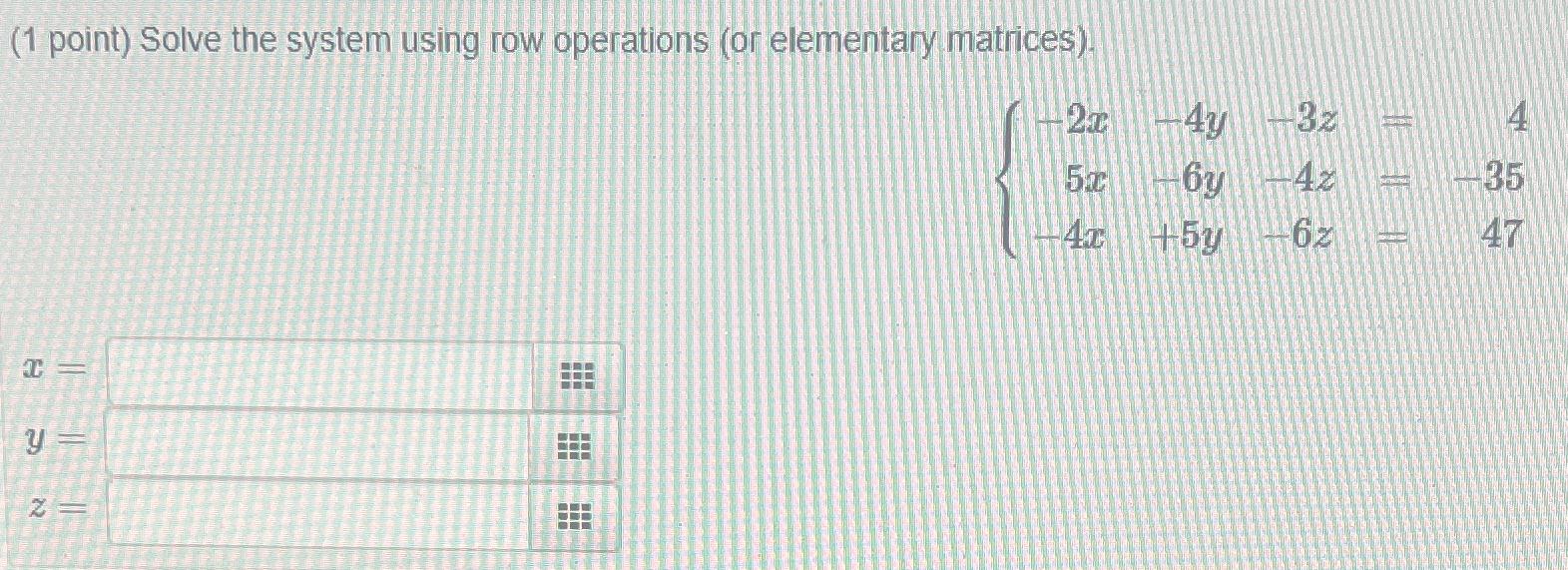 Solved (1 ﻿point) ﻿Solve the system using row operations (or | Chegg.com